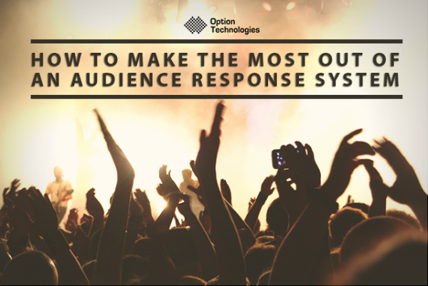 How to Make the Most Out of An Audience Response System