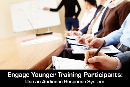 Engaging Younger Training Participants With An Audience Response System