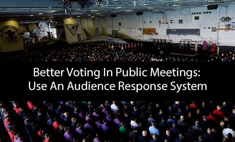 Better Voting In Public Meetings: Use An Audience Response System
